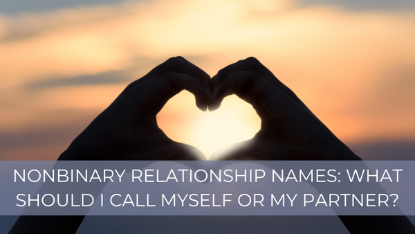 Non binary relationship names: What to call myself or my partner?